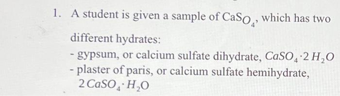 Solved 1. A student is given a sample of CaSO4, which has | Chegg.com