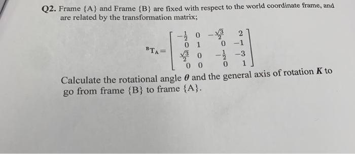 Solved Q2. Frame {A) and Frame {B} are fixed with respect to | Chegg.com