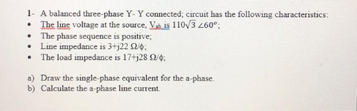 Solved 1- A balanced three-phase Y - Y connected; circuit | Chegg.com