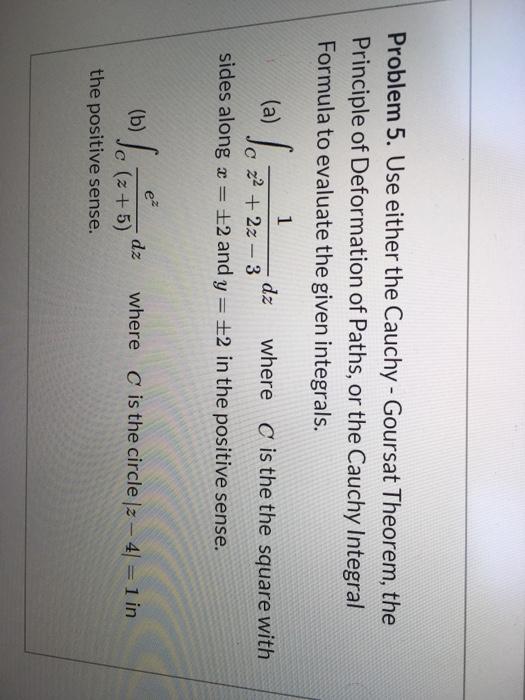 Solved Problem 5. Use either the Cauchy - Goursat Theorem, | Chegg.com