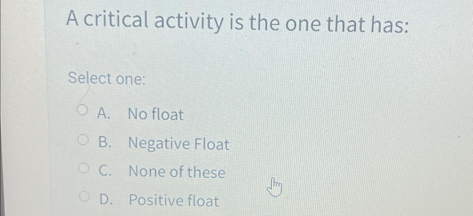 Solved A critical activity is the one that has:Select one:A. | Chegg.com