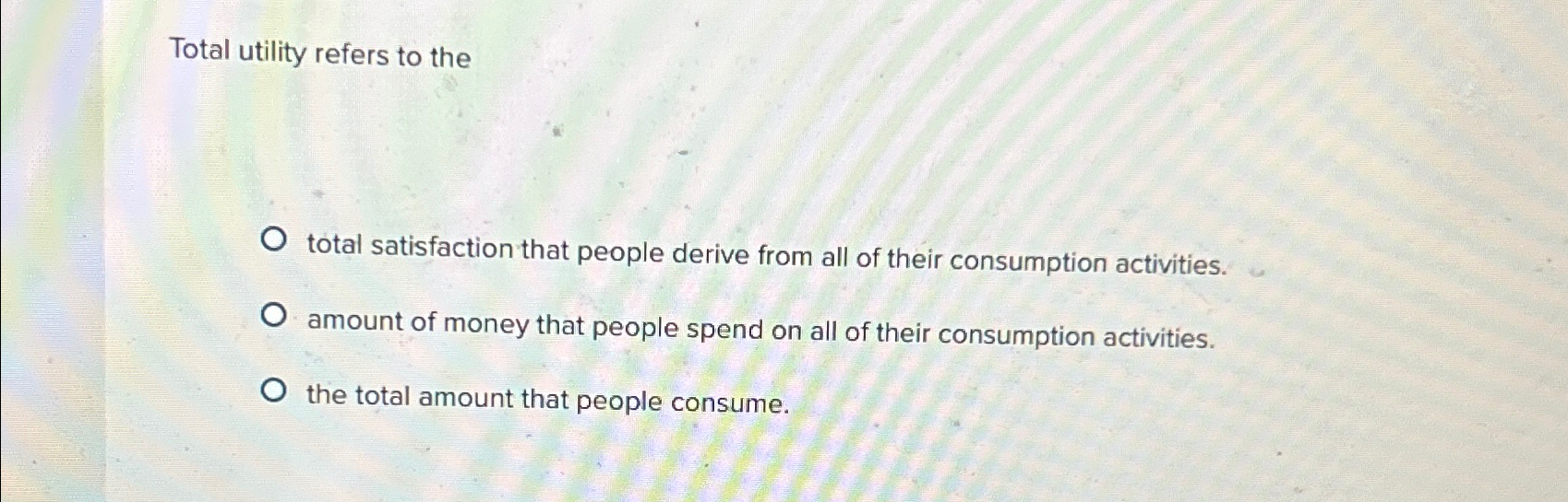Solved Total utility refers to thetotal satisfaction that | Chegg.com