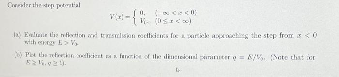 Solved Consider the step potential V(x)={0,V0,(−∞ | Chegg.com