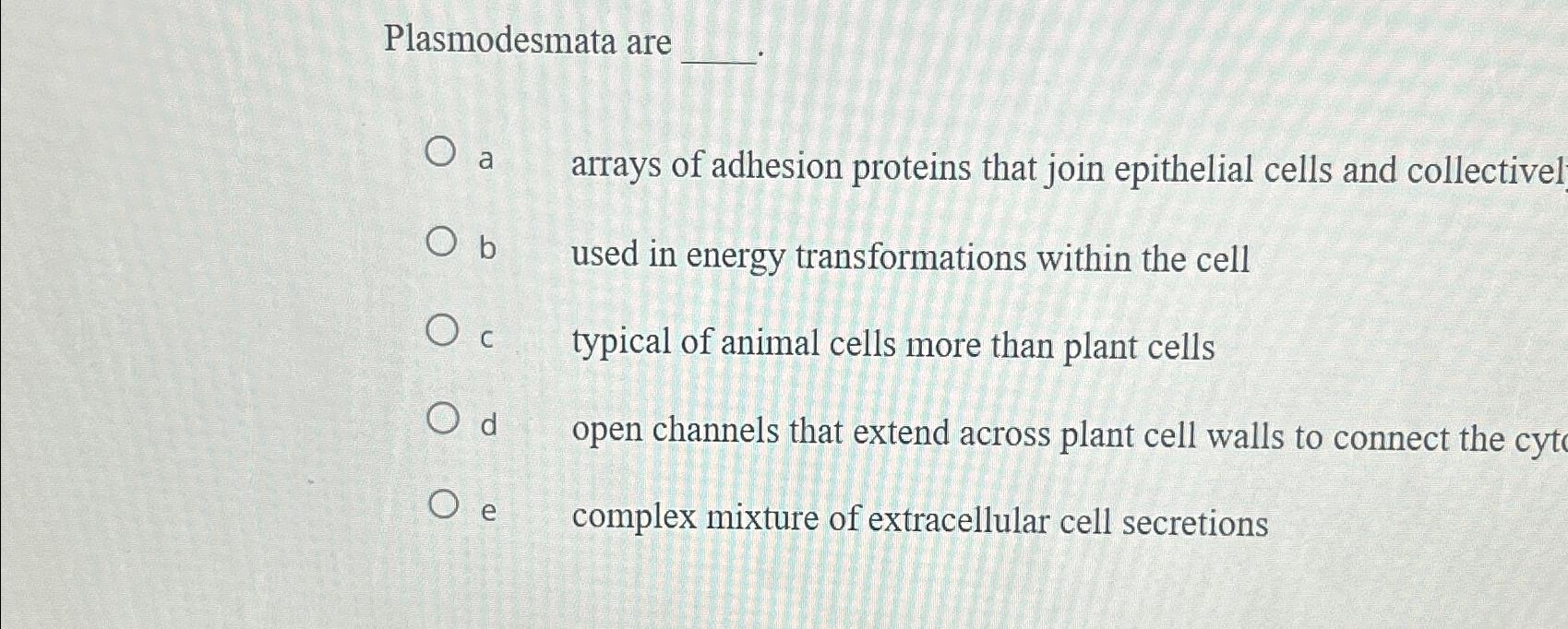 Solved Plasmodesmata area arrays of adhesion proteins that | Chegg.com