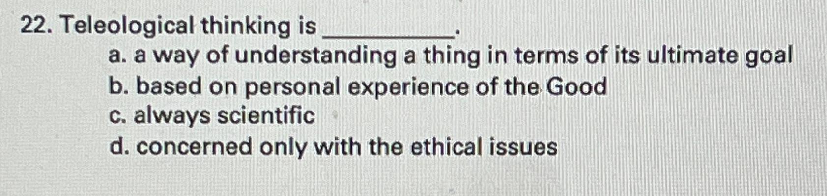 Solved Teleological thinking isa. ﻿a way of understanding a | Chegg.com