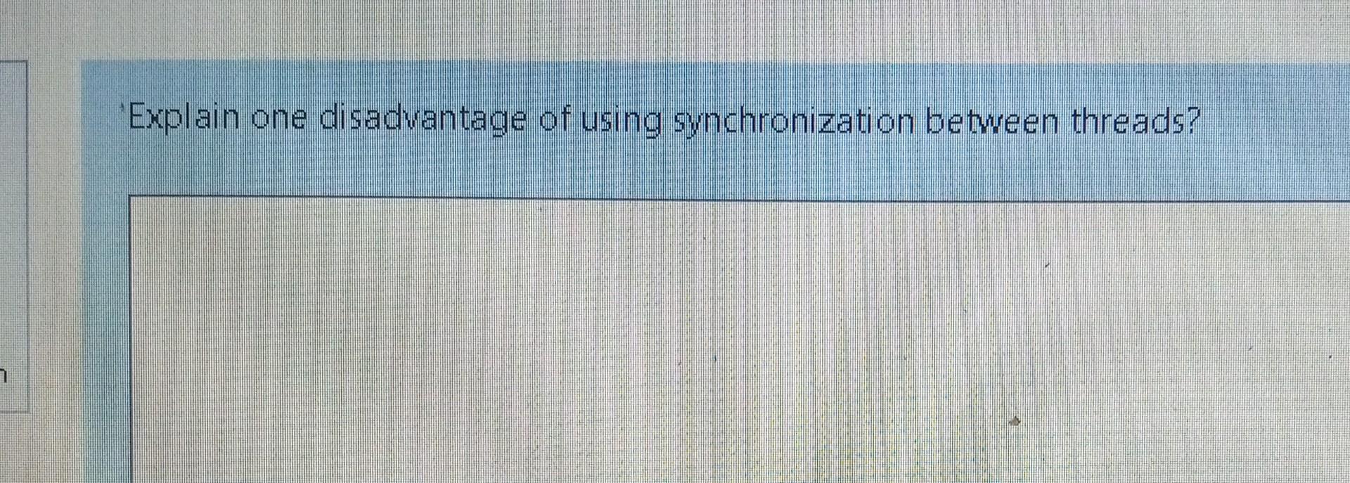Solved Explain one disadvantage of using synchronization | Chegg.com