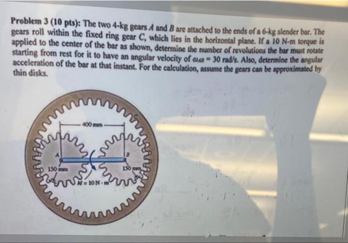 [Solved]: Problem 3 (10 pts): The two 4-kg gears A and B ar