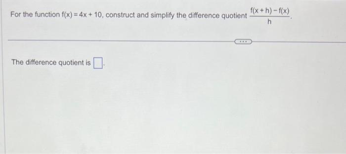 Solved For the function f(x)=4x+10, construct and simplify | Chegg.com
