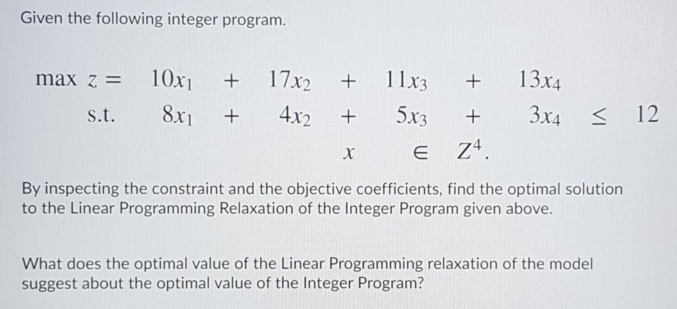 Solved Given the following integer program. max z = + + + | Chegg.com