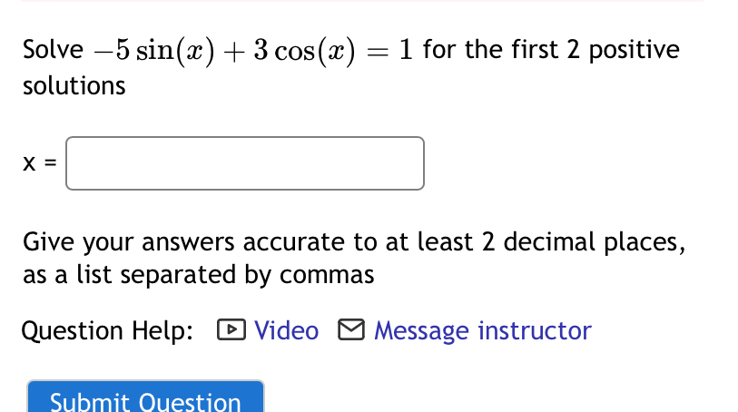 Solved Solve -5sin(x)+3cos(x)=1 ﻿for the first 2 ﻿positive | Chegg.com