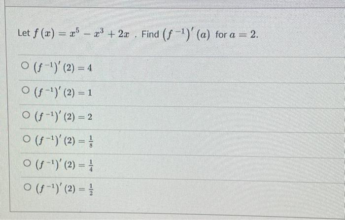 Solved Let f(x)=x5−x3+2x. Find (f−1)′(a) for a=2. | Chegg.com