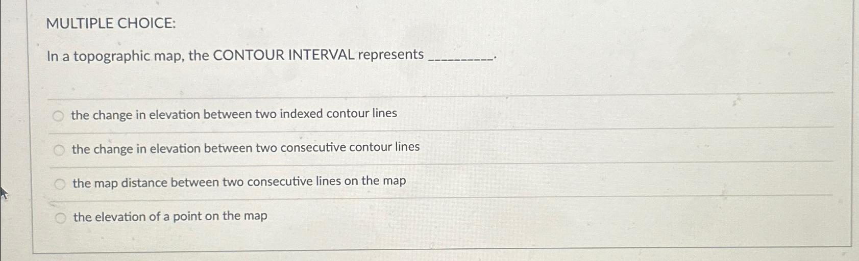 Solved MULTIPLE CHOICE:In a topographic map, the CONTOUR | Chegg.com