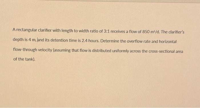 Solved A rectangular clarifier with length to width ratio of | Chegg.com