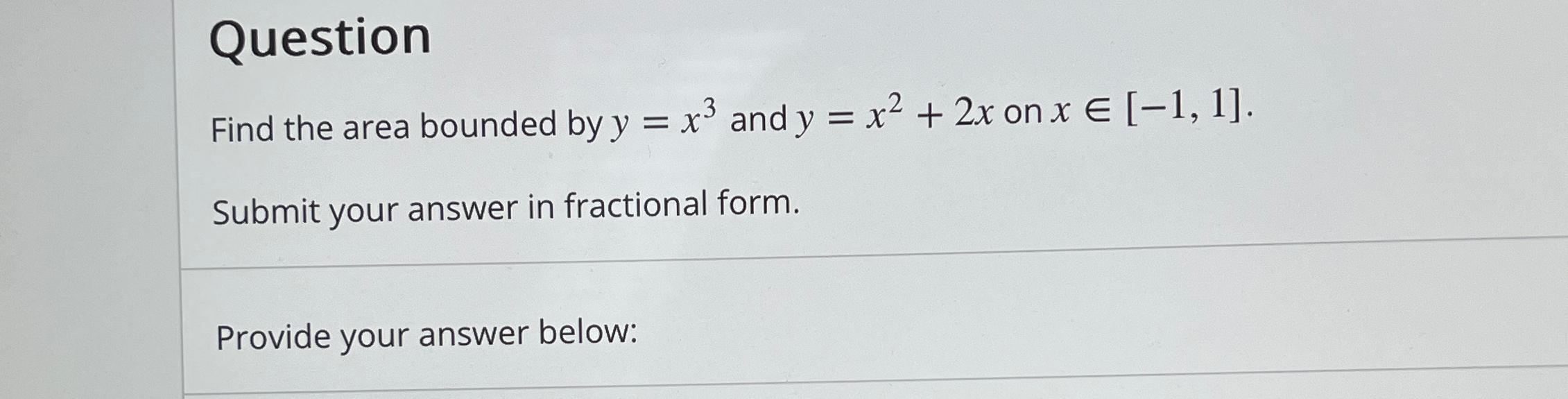 Solved QuestionFind the area bounded by y=x3 ﻿and y=x2+2x | Chegg.com
