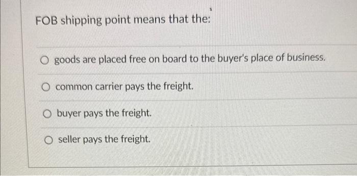 Solved FOB shipping point means that the: goods are placed | Chegg.com