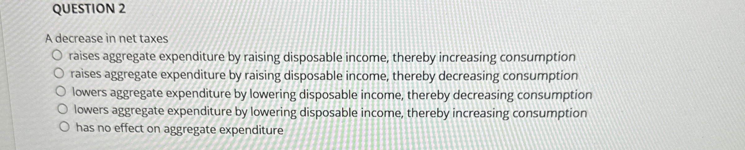 Solved QUESTION 2A decrease in net taxesraises aggregate | Chegg.com