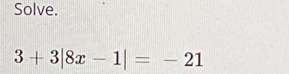 Solved Solve.3+3|8x-1|=-21 | Chegg.com