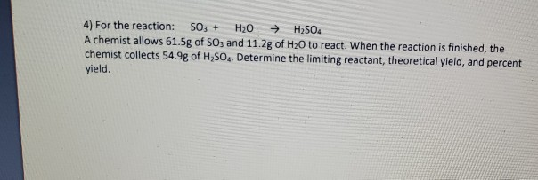 Solved 4) For the reaction: SO3 + HO H2SO4 A chemist allows | Chegg.com