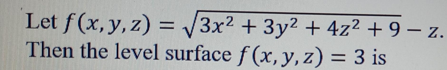 Solved Let f(x,y,z) = 3x2 + 3y2 + 4z2 + 9 – z. Then the | Chegg.com