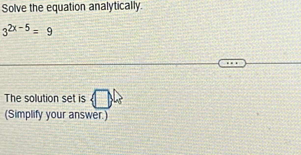 Solved Solve the equation analytically.32x-5=9The solution | Chegg.com