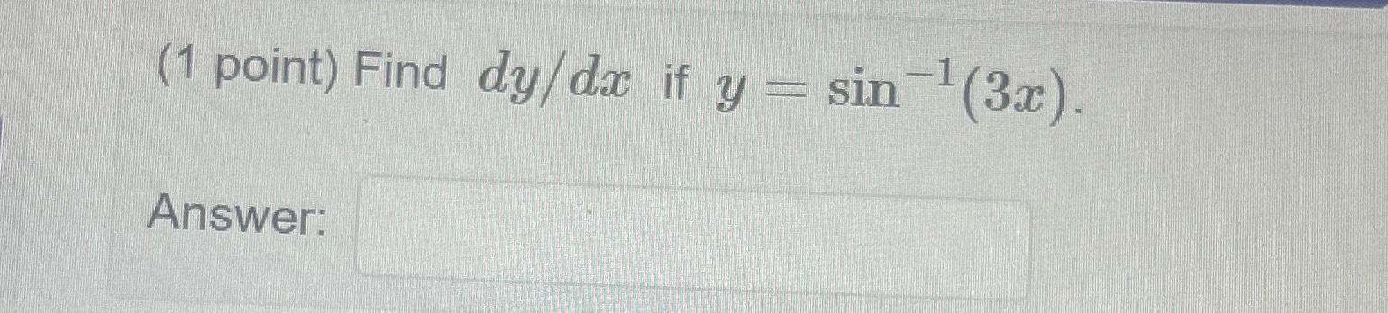 Solved (1 ﻿point) ﻿Find dydx ﻿if y=sin-1(3x).Answer: | Chegg.com