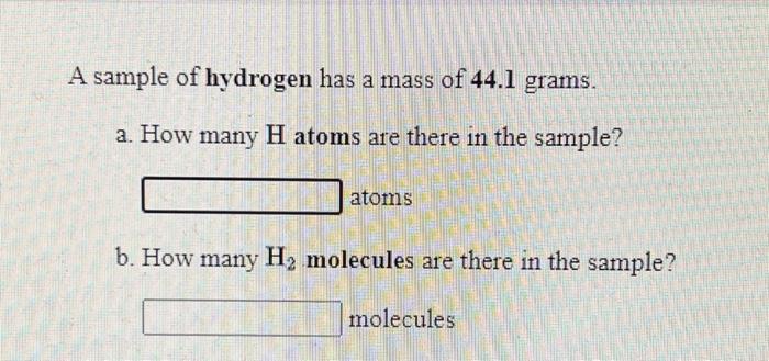 Solved A sample of hydrogen has a mass of 44.1 grams.a. How | Chegg.com