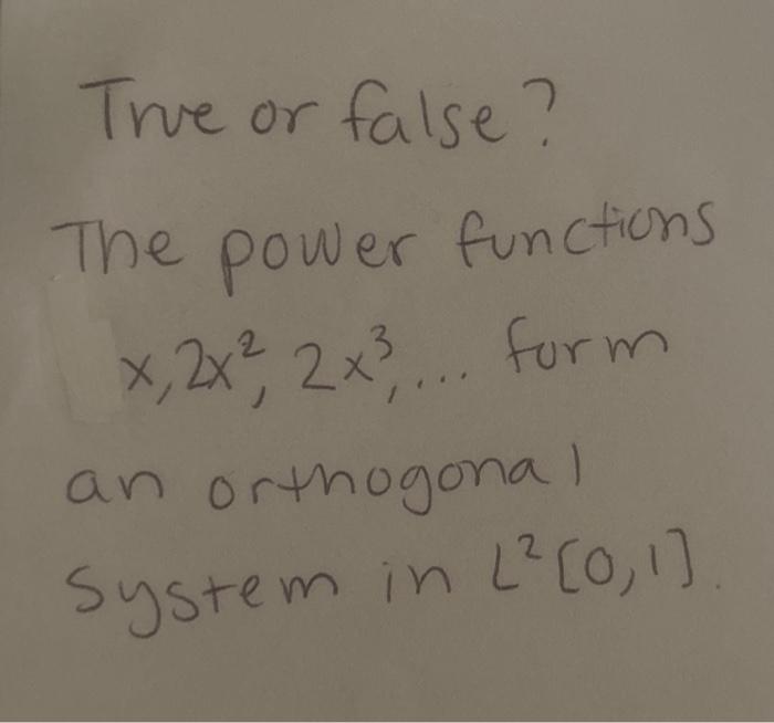 Solved True or false? The power functions x,2x2,2x3,… form | Chegg.com
