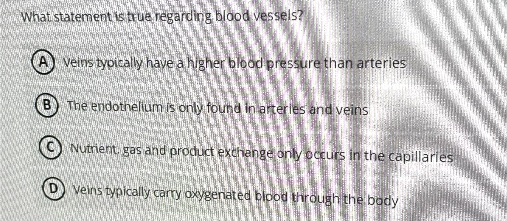 Solved What statement is true regarding blood vessels?Veins | Chegg.com