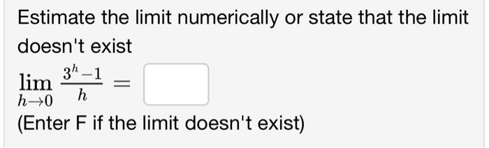 Solved Estimate the limit numerically or state that the | Chegg.com