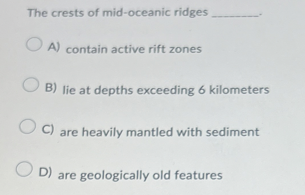 Solved The crests of mid-oceanic ridges q,A) ﻿contain active | Chegg.com