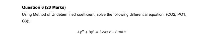 Solved Question 6 (20 Marks) Using Method of Undetermined | Chegg.com