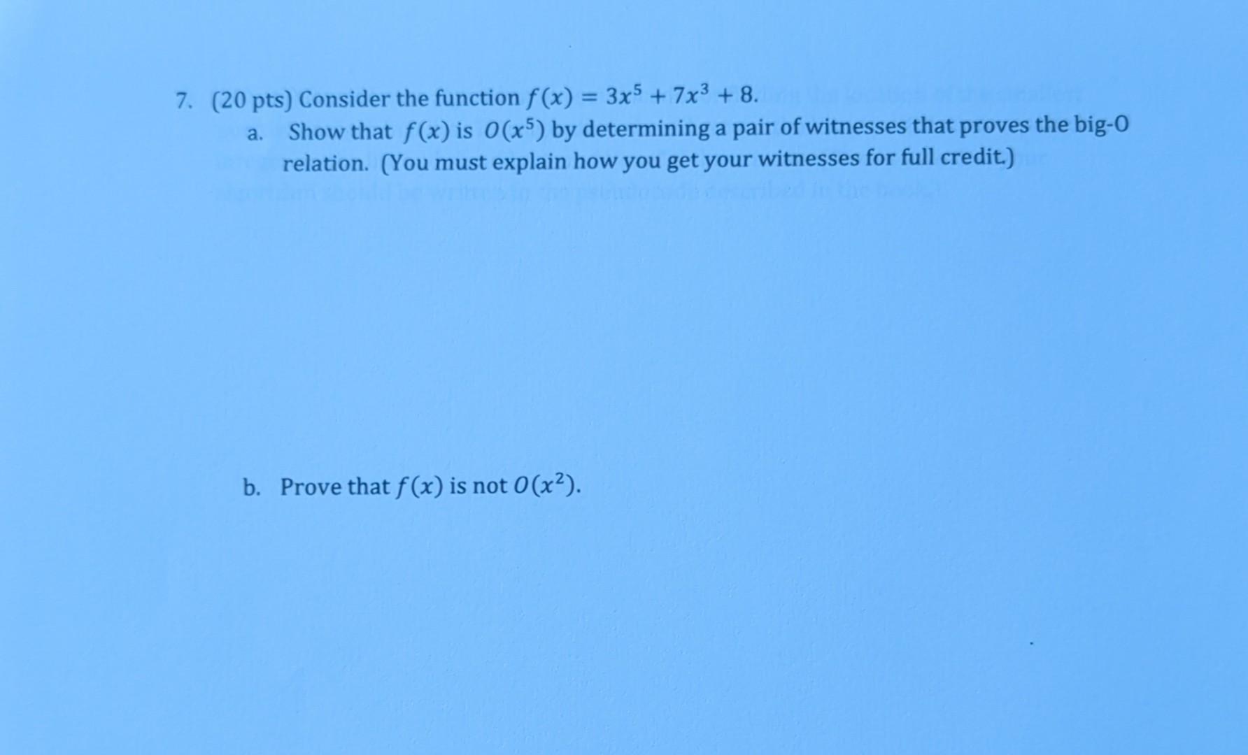 Solved 7. (20 pts) Consider the function f(x)=3x5+7x3+8. a. | Chegg.com