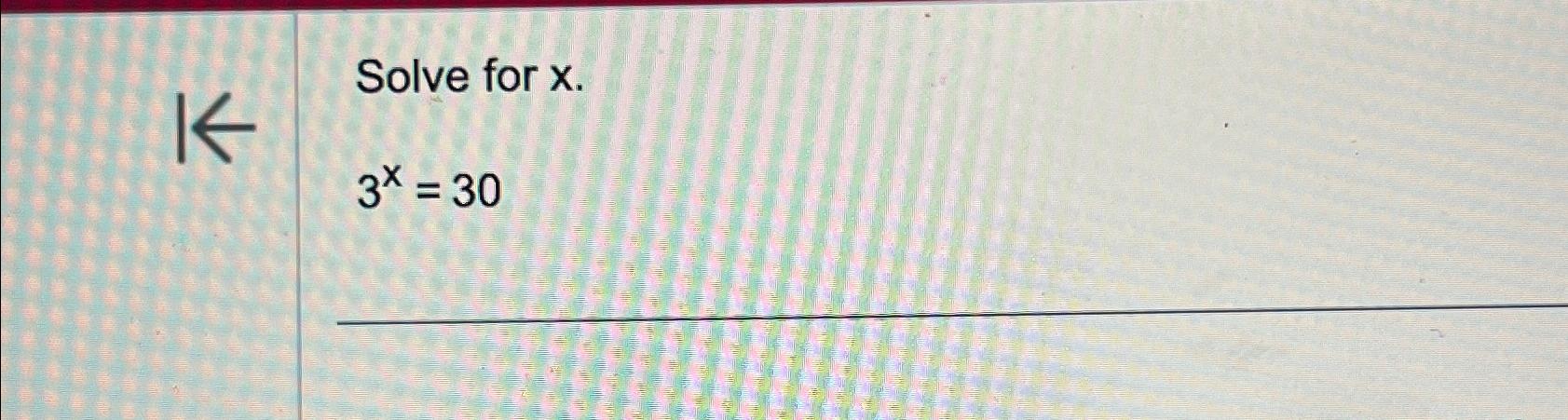 Solved Solve for x.3x=30 | Chegg.com