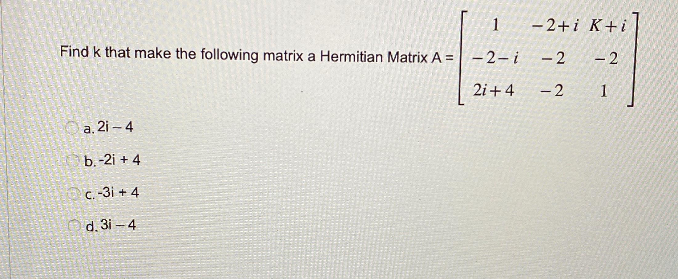 Solved Find k ﻿that make the following matrix a Hermitian | Chegg.com