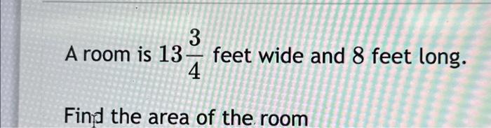 Solved A room is 13 feet wide and 8 feet long. Find the area | Chegg.com