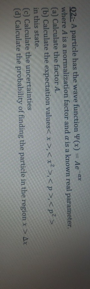 Solved Q2:- A particle has the wave function y(x) = Ae-ax | Chegg.com