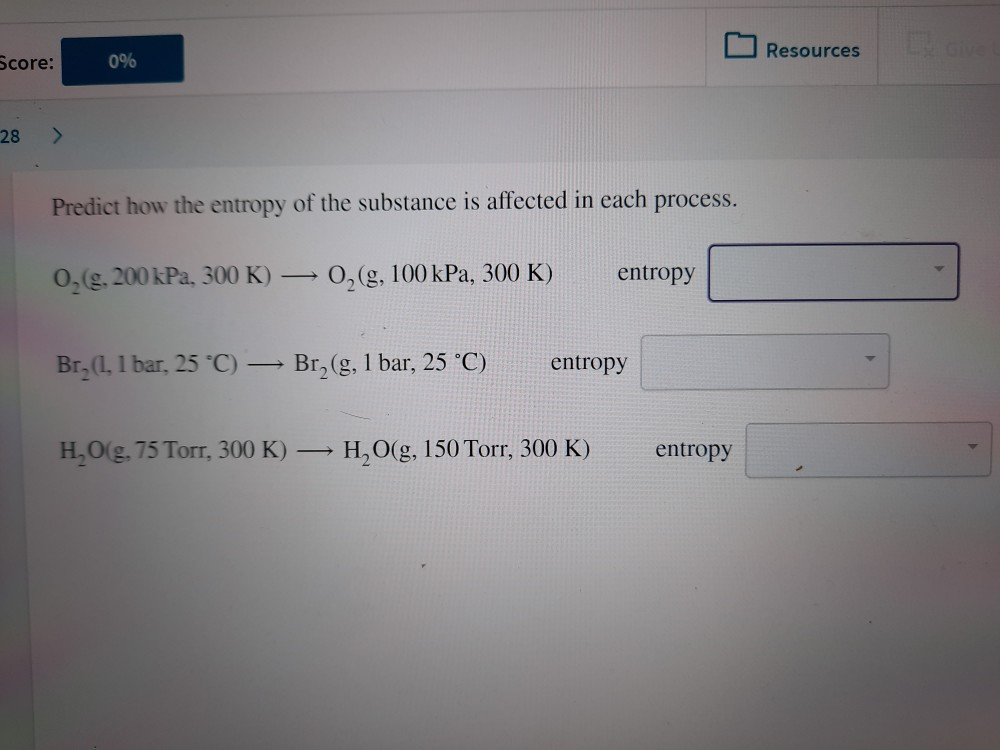 Solved Resources Score: 0% 28 Predict how the entropy of the | Chegg.com