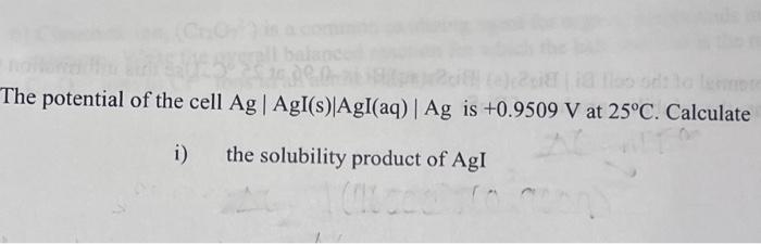 Solved The potential of the cell Ag∣AgI(s)∣AgI(aq)∣Ag is | Chegg.com