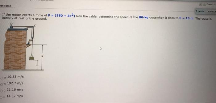 Solved Eestion 2 5 points Save a If the motor exerts a force | Chegg.com Solved Eestion 2 5 points Save a If the motor exerts a force | Chegg.com