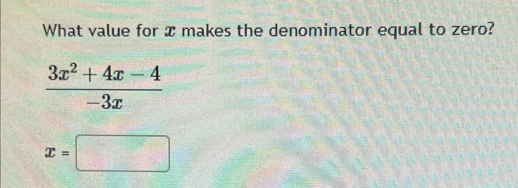 Solved What value for x ﻿makes the denominator equal to | Chegg.com