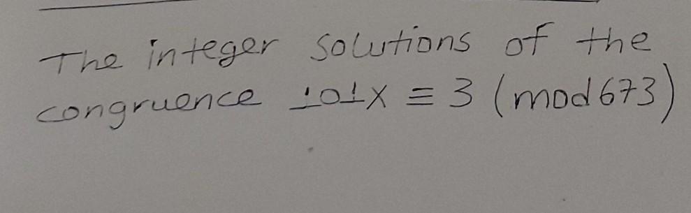 Solved The integer solutions of the congruence 101x = 3 (mod | Chegg.com