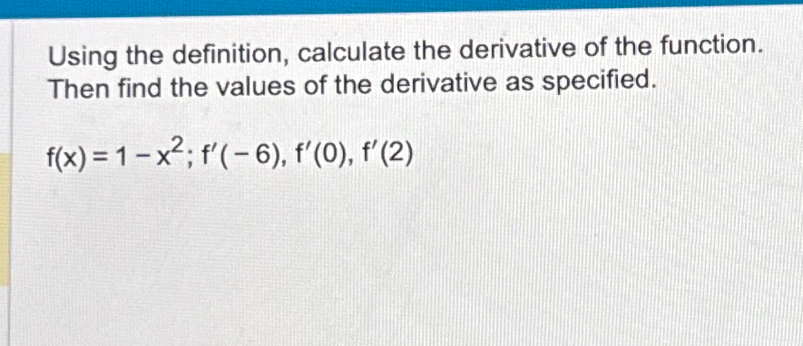 Solved Using the definition, calculate the derivative of the | Chegg.com