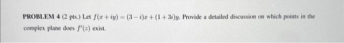 Solved PROBLEM 4 (2 pts.) Let f(x+iy)=(3−i)x+(1+3i)y. | Chegg.com