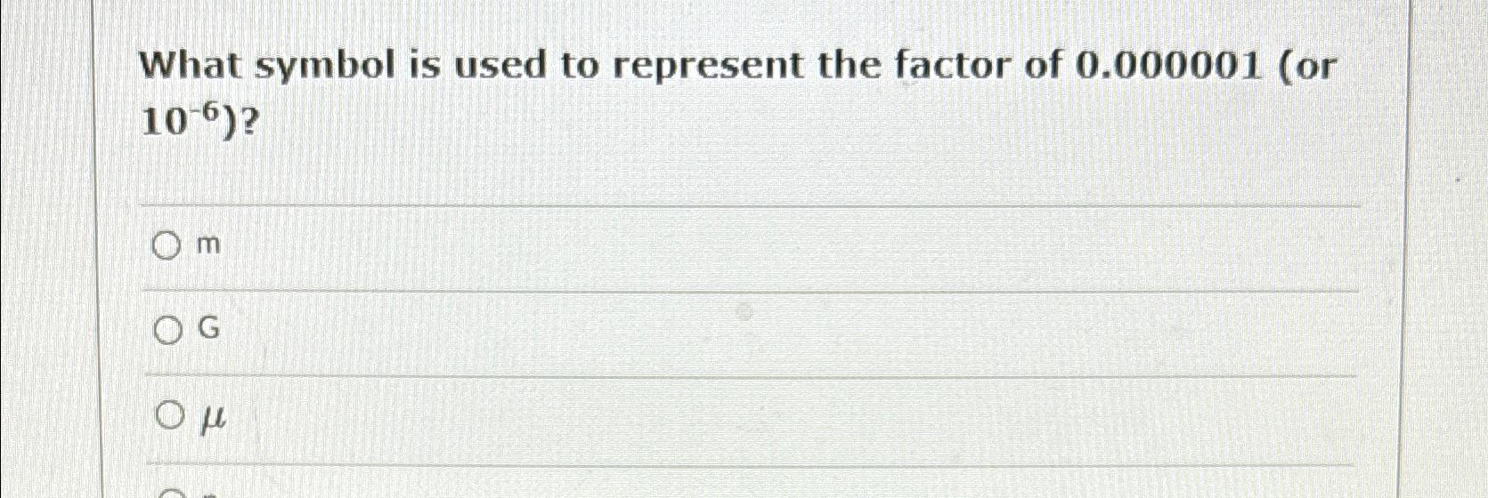 Solved What symbol is used to represent the factor of | Chegg.com