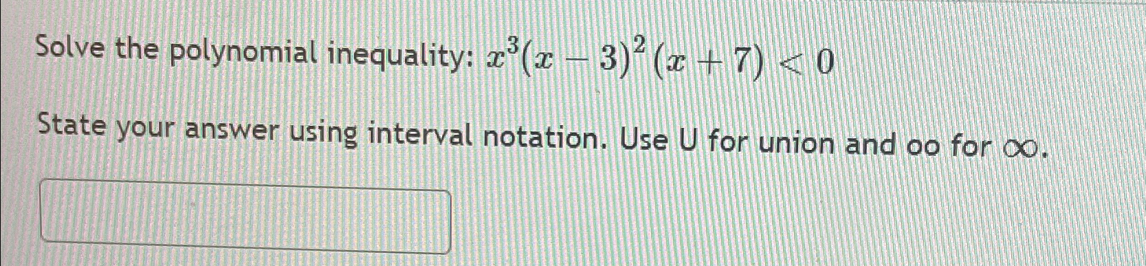Solved Solve the polynomial inequality: x3(x-3)2(x+7)