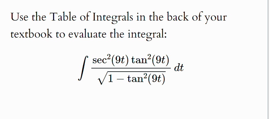 [Solved]: Use the Table of Integrals in the back of your tex
