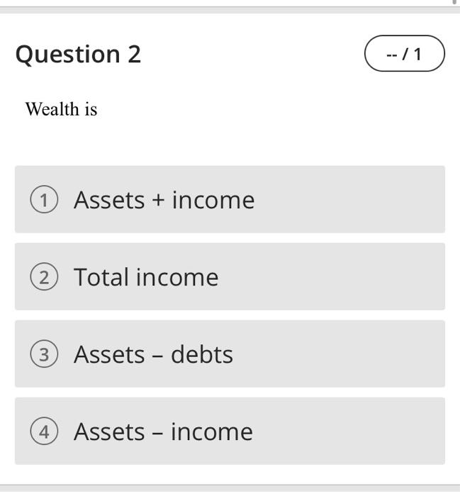 Solved Question 2 -- / 1 Wealth is Assets + income 2 Total | Chegg.com