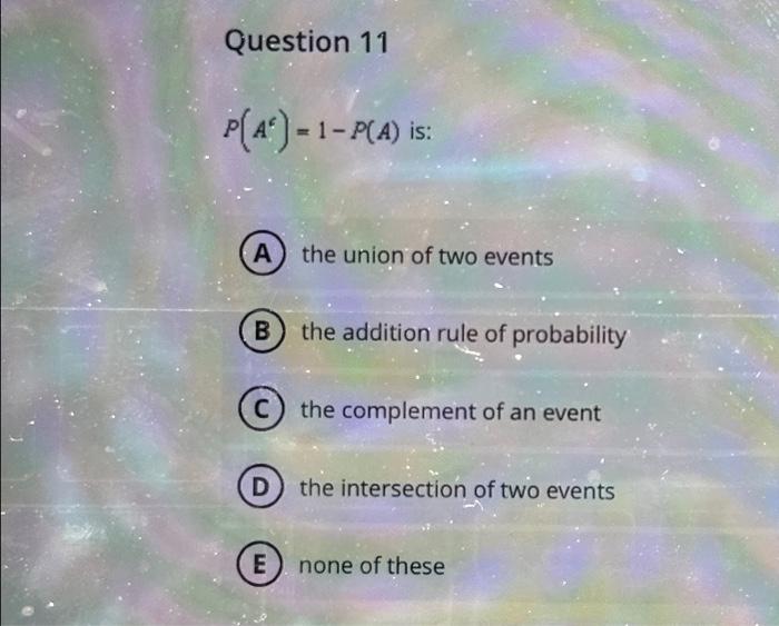 Solved Question 11 P(Ac)=1−P(A) is: the union of two events | Chegg.com