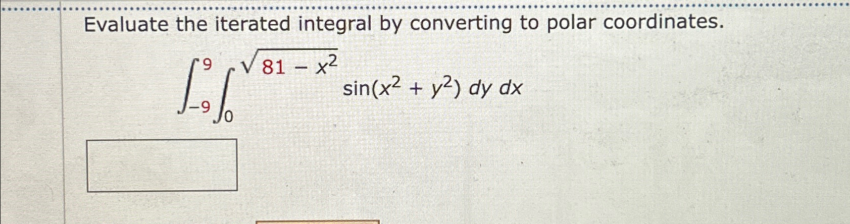 Solved Evaluate the iterated integral by converting to polar | Chegg.com