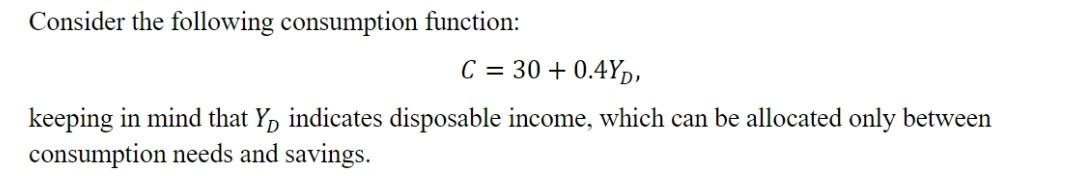 Solved Consider the following consumption function: C = 30 + | Chegg.com